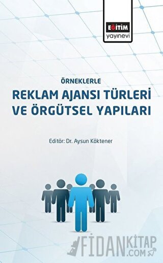 Örneklerle Reklam Ajansı Türleri ve Örgütsel Yapıları Aysun Köktener Örneklerle Reklam Ajansı Türleri ve Örgütsel Yapıları Aysun Köktener