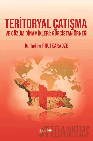 Teritoryal Çatışma ve Çözüm Dinamikleri: Gürcistan Örneği Indira Phutk
